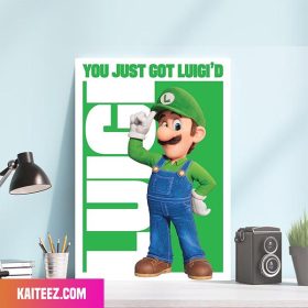 Luigi Super Mario Movie Character You Just Got Luigi Poster - Kaiteez