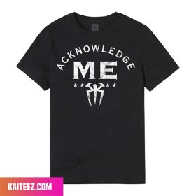 Roman Reigns Acknowledge Me Style T-Shirt - Kaiteez