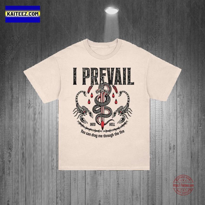 I PREVAIL Into Hell You Can Drag Me Through The Fire Unisex T-Shirt ...